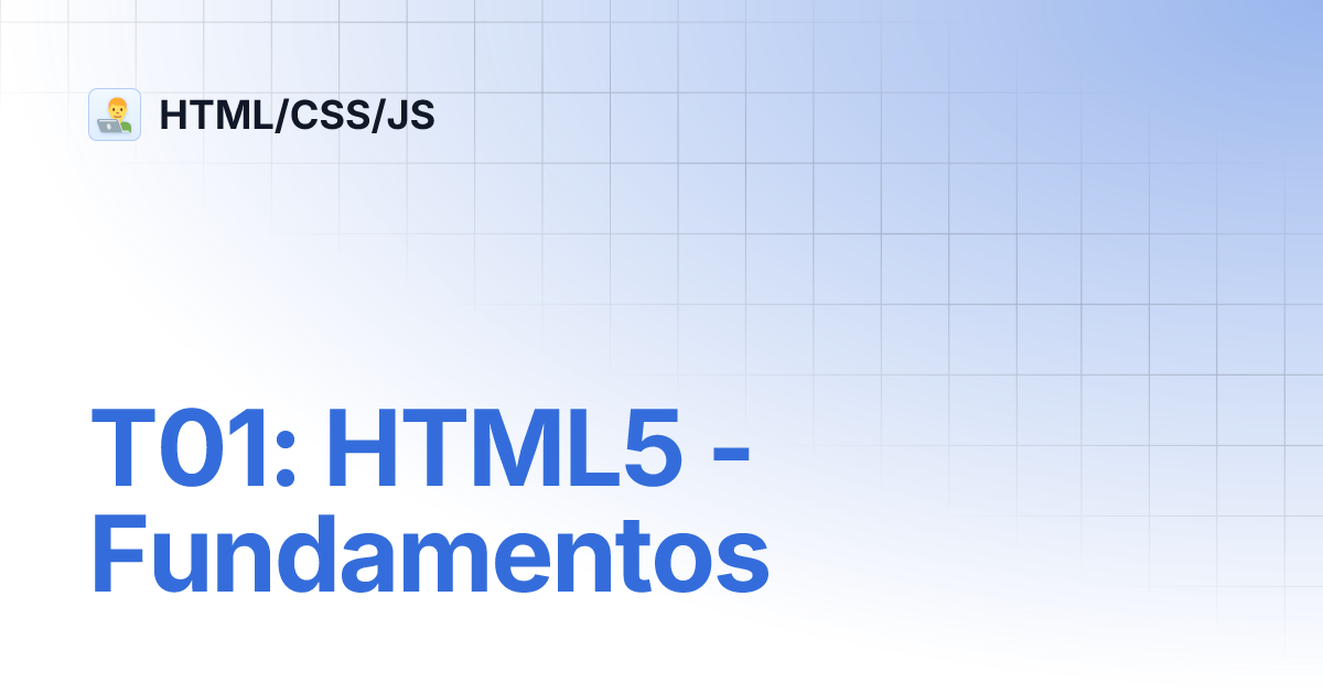 T01: HTML5 - Fundamentos | HTML/CSS/JS
